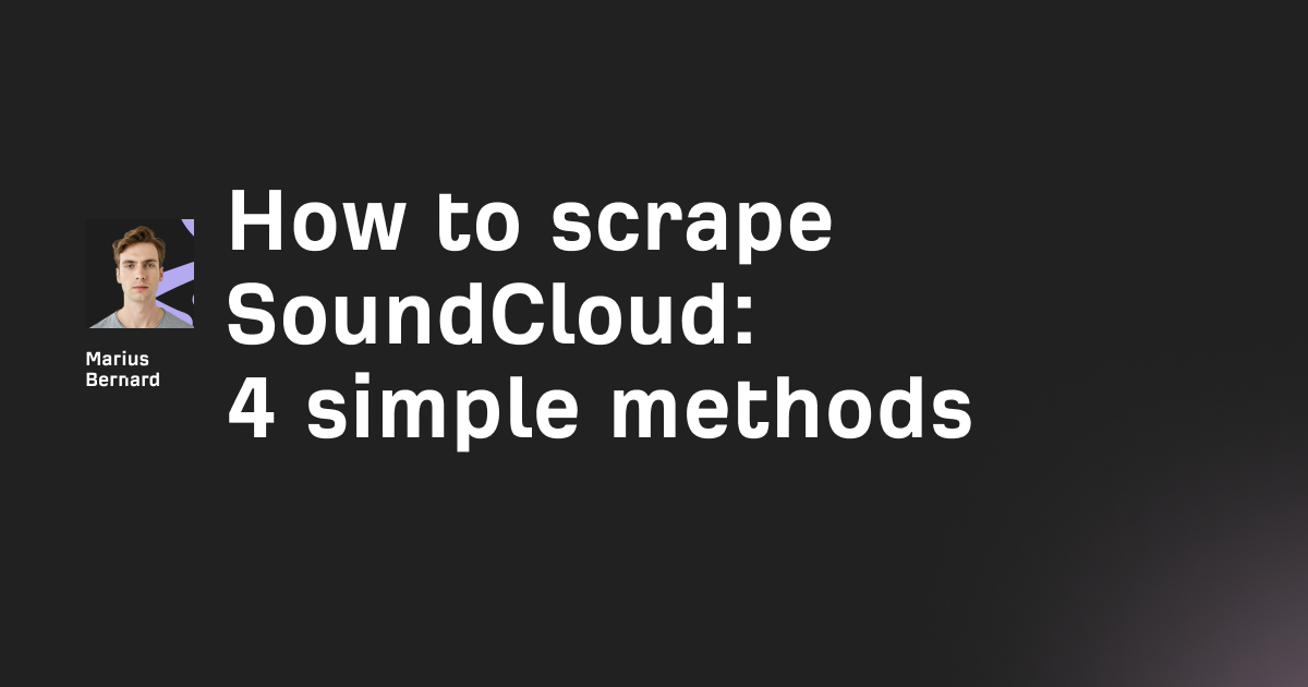 How to scrape SoundCloud in 2026: 4 simple methods